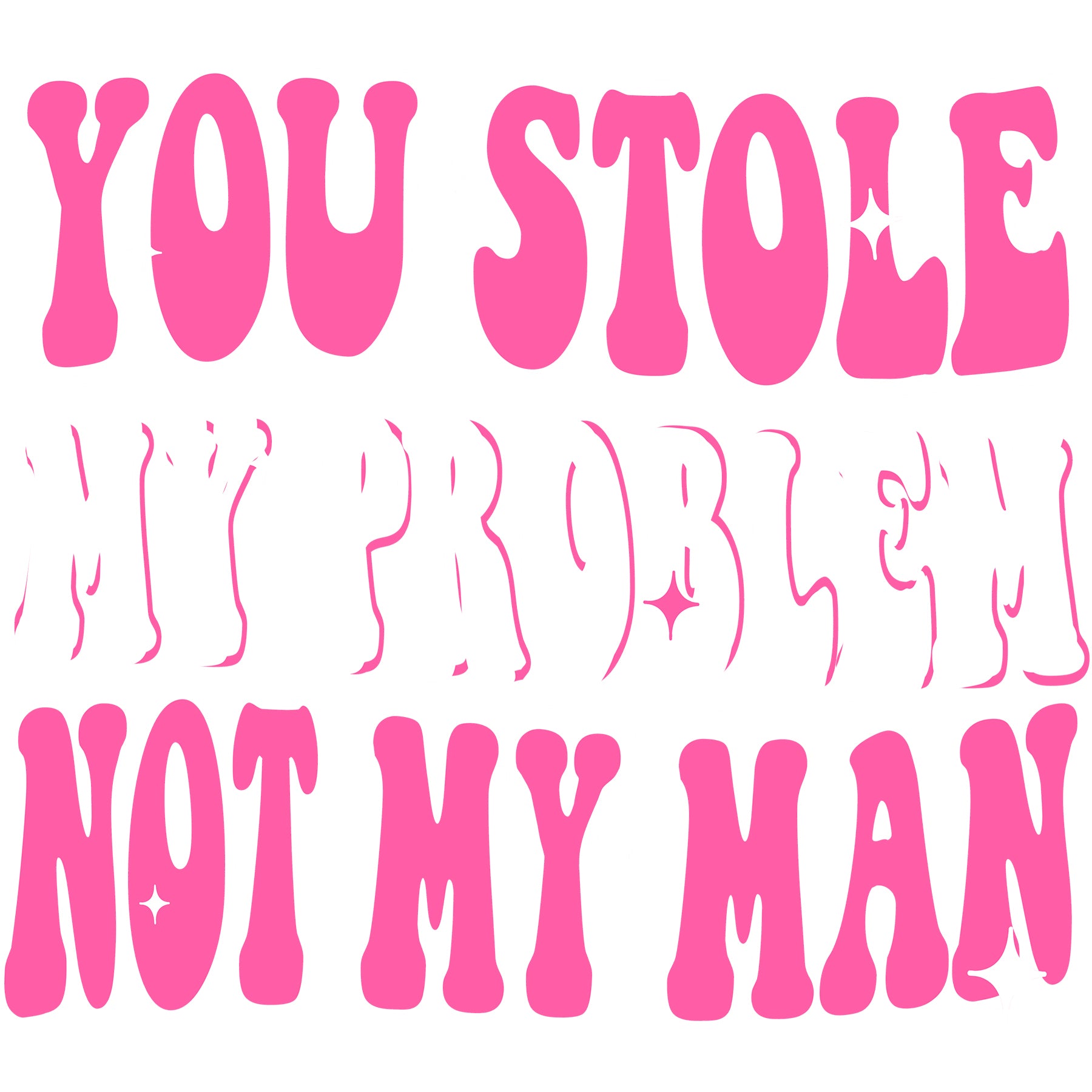 My Problem Not My Man White - DTF Transfer – SnappyDTF.com